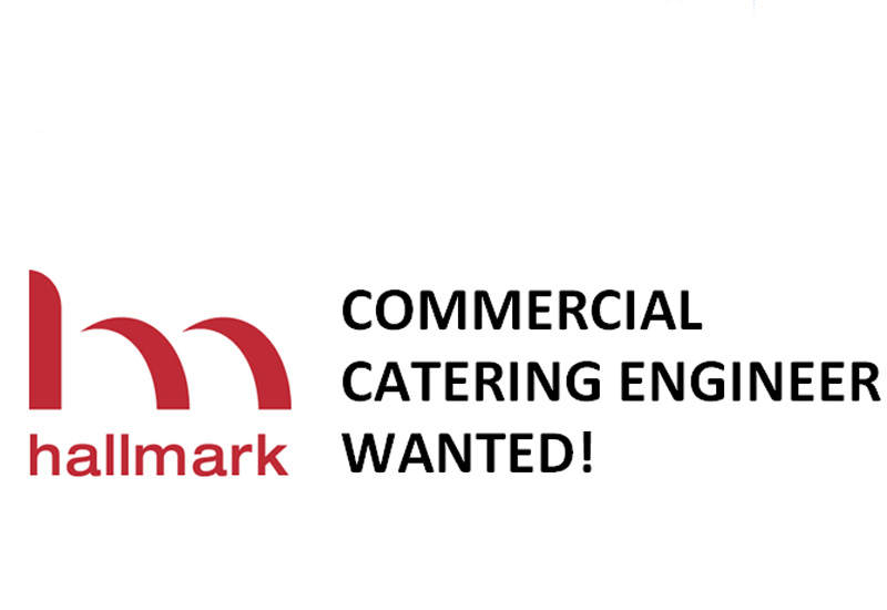 Hallmark hiring Commercial Catering Engineer
